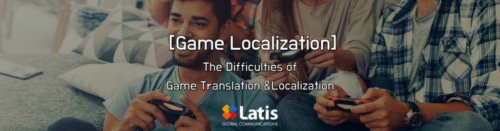Game Localization The Difficulties Of Game Translation And