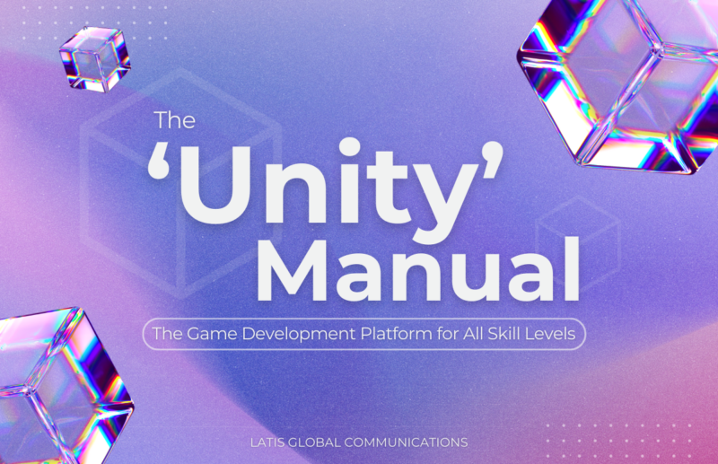 The ‘Unity’ Manual: The Game Development Platform for All Skill Levels - Latis Global